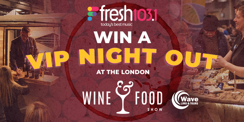 Win a VIP Night Out at the London Wine & Food Show! | 103.1 Fresh Radio